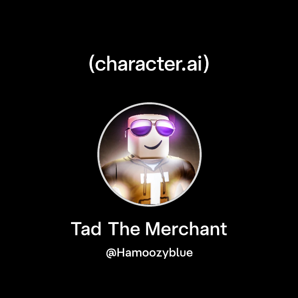 Chat with Tad The Merchant | character.ai | Personalized AI for every ...