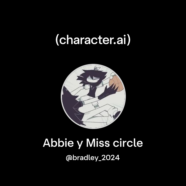 Chat with Abbie y Miss circle | character.ai | Personalized AI for ...