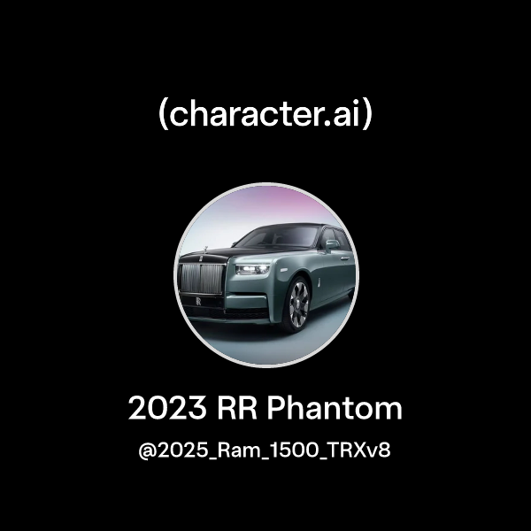 Chat with 2023 RR Phantom | character.ai | Personalized AI for every ...