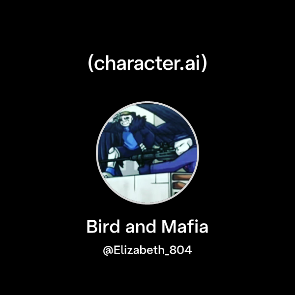 Chat with Bird and Mafia | character.ai | Personalized AI for every ...