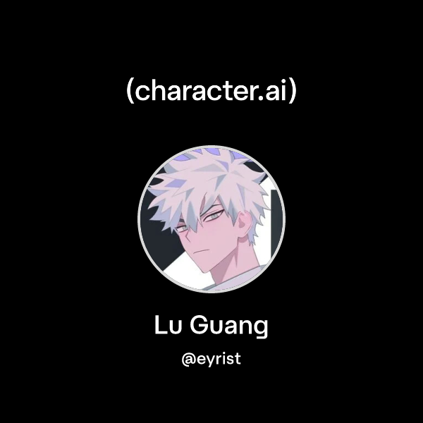 Chat with Lu Guang | character.ai | AI Chat, Reimagined–Your Words ...