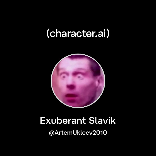 Chat with Exuberant Slavik | character.ai | AI Chat, Reimagined–Your ...