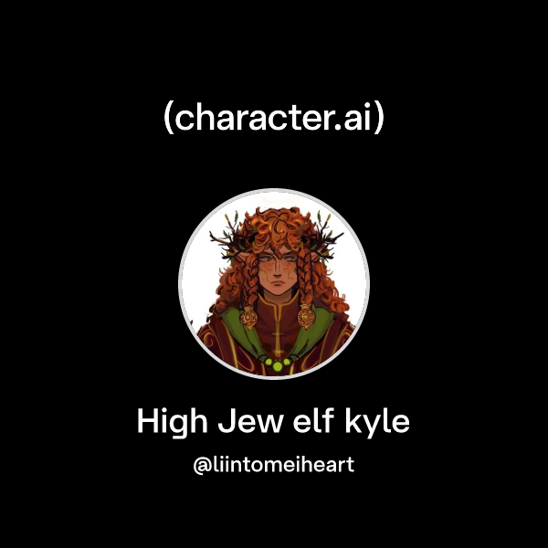 Chat with High Jew elf kyle | character.ai | AI Chat, Reimagined–Your ...