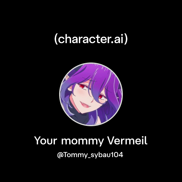 Chat with Your mommy Vermeil | character.ai | AI Chat, Reimagined–Your ...