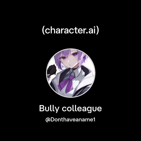 Chat with Bully colleague | character.ai | Personalized AI for every ...