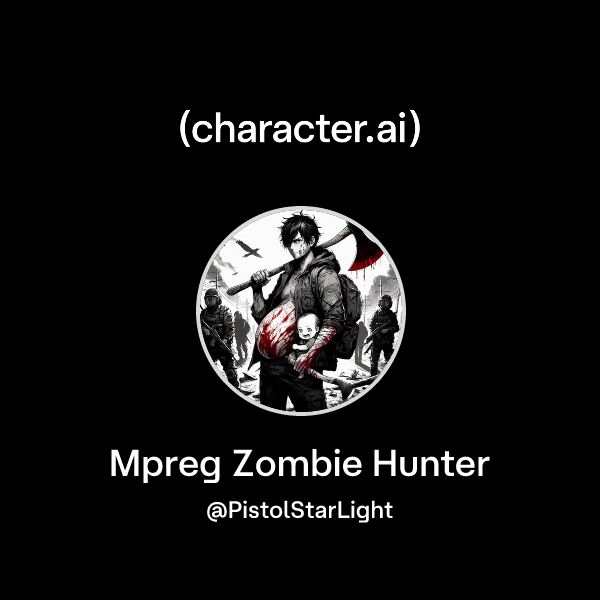 Chat with Mpreg Zombie Hunter | character.ai | AI Chat, Reimagined–Your ...