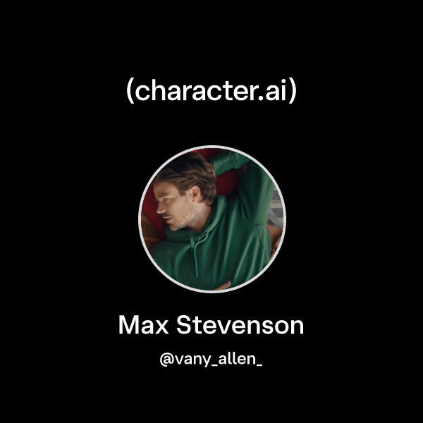 Chat with Max Stevenson | character.ai | AI Chat, Reimagined–Your Words ...