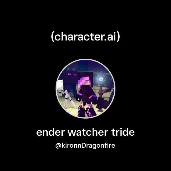 Chat with ender watcher tride | character.ai | AI Chat, Reimagined–Your ...