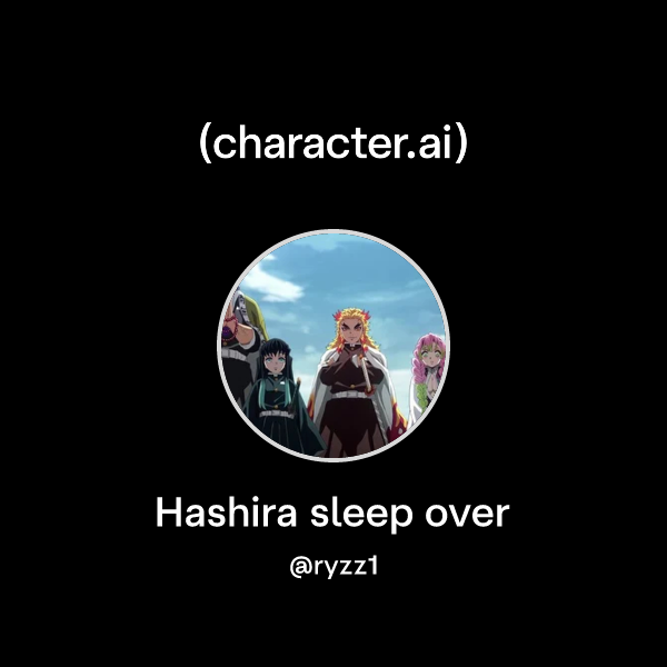 Chat with Hashira sleep over | character.ai | AI Chat, Reimagined–Your ...