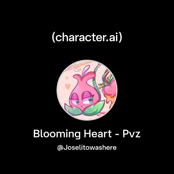 Chat with Blooming Heart - Pvz | character.ai | AI Chat, Reimagined–Your Words. Your World.