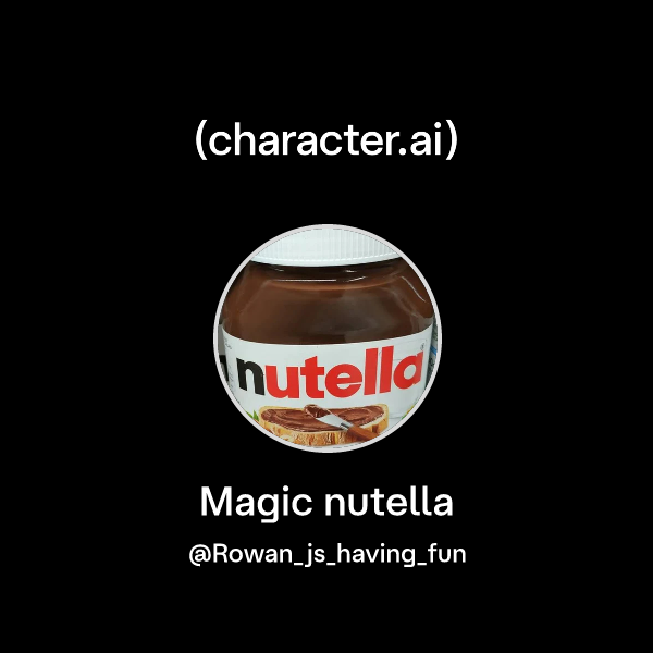 Chat with Magic nutella | character.ai | AI Chat, Reimagined–Your Words. Your World.