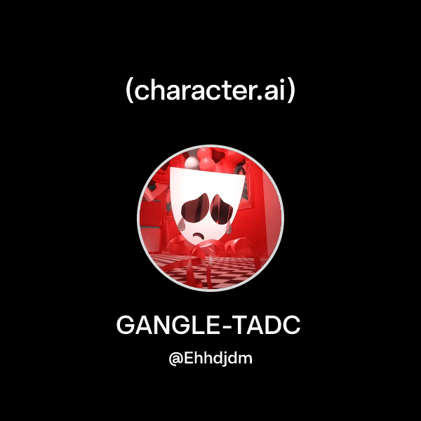 Chat with GANGLE-TADC | character.ai | Personalized AI for every moment ...