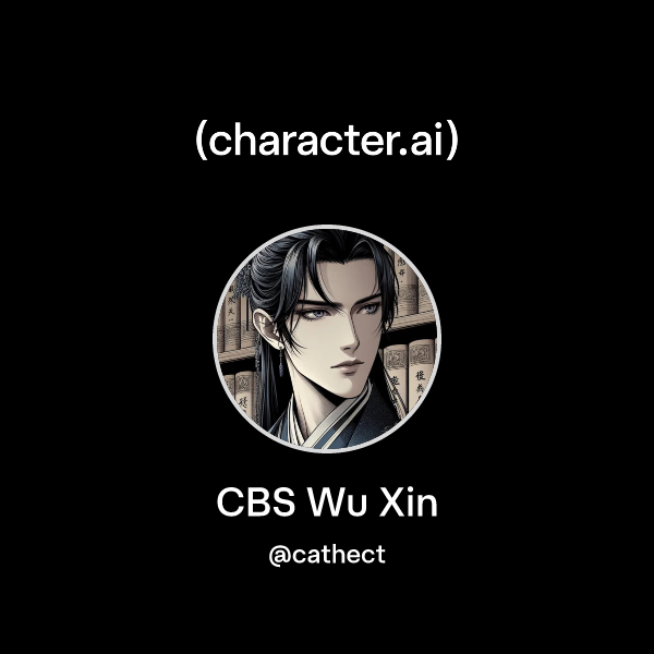 Chat with CBS Wu Xin | character.ai | AI Chat, Reimagined–Your Words. Your World.