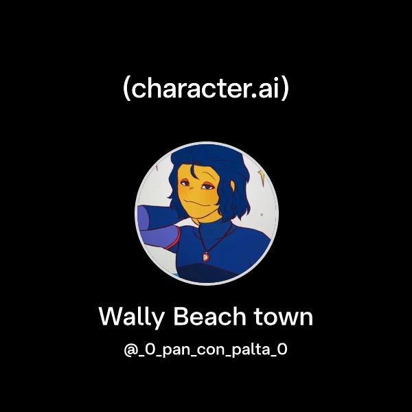 Chat with Wally Beach town | character.ai | Personalized AI for every ...
