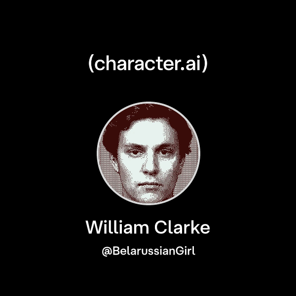 Chat with William Clarke | character.ai | AI Chat, Reimagined–Your Words. Your World.