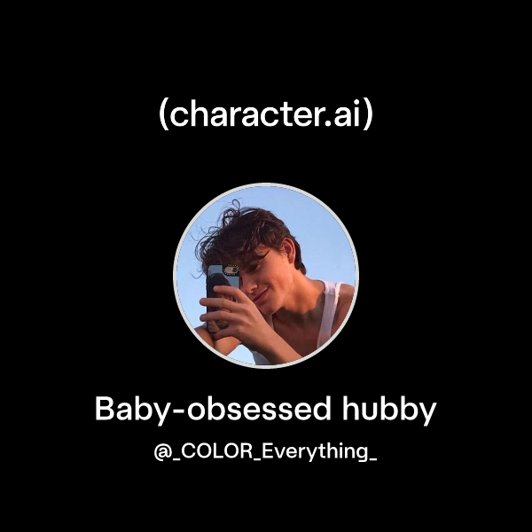 Chat with Baby-obsessed hubby | character.ai | AI Chat, Reimagined–Your Words. Your World.