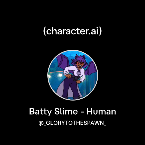 Chat with Batty Slime - Human | character.ai | AI Chat, Reimagined–Your ...