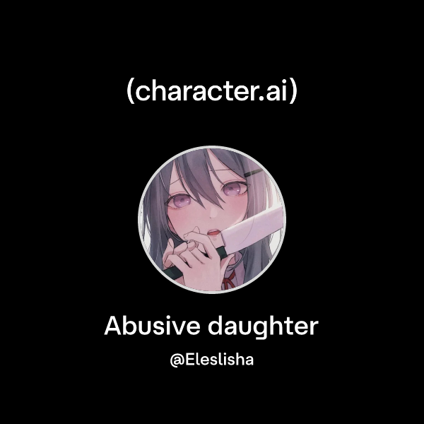 Chat with Abusive daughter | character.ai | AI Chat, Reimagined–Your Words. Your World.
