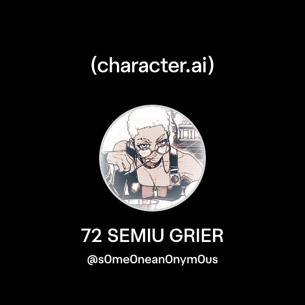 Chat with 72 SEMIU GRIER | character.ai | AI Chat, Reimagined–Your ...
