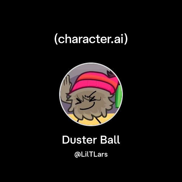 Chat with Duster Ball | character.ai | AI Chat, Reimagined–Your Words ...