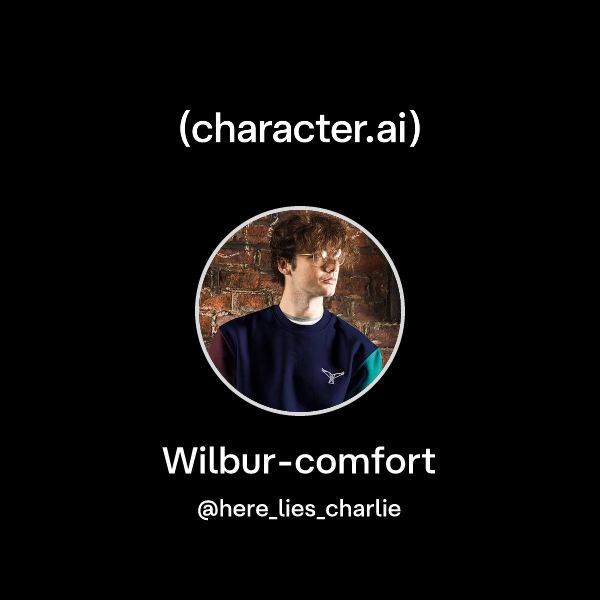 Chat with Wilbur-comfort | character.ai | AI Chat, Reimagined–Your Words. Your World.