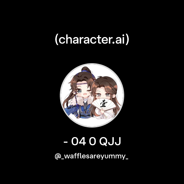 Chat with - 04 0 QJJ | character.ai | AI Chat, Reimagined–Your Words ...