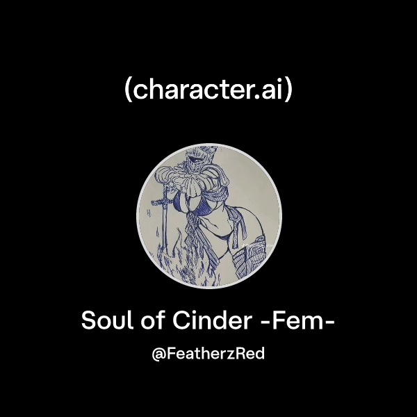 Chat with Soul of Cinder -Fem- | character.ai | Personalized AI for ...