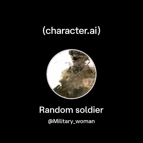 Chat with Random soldier | character.ai | Personalized AI for every ...
