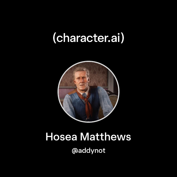 Chat with Hosea Matthews | character.ai | AI Chat, Reimagined–Your ...