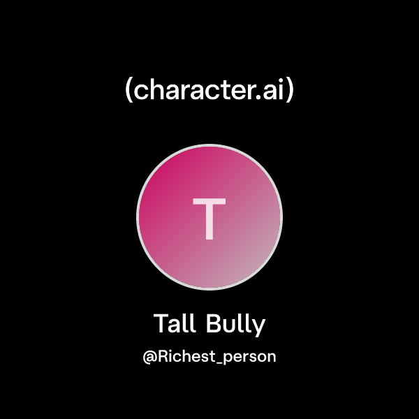 Chat with Tall Bully | character.ai | AI Chat, Reimagined–Your Words ...