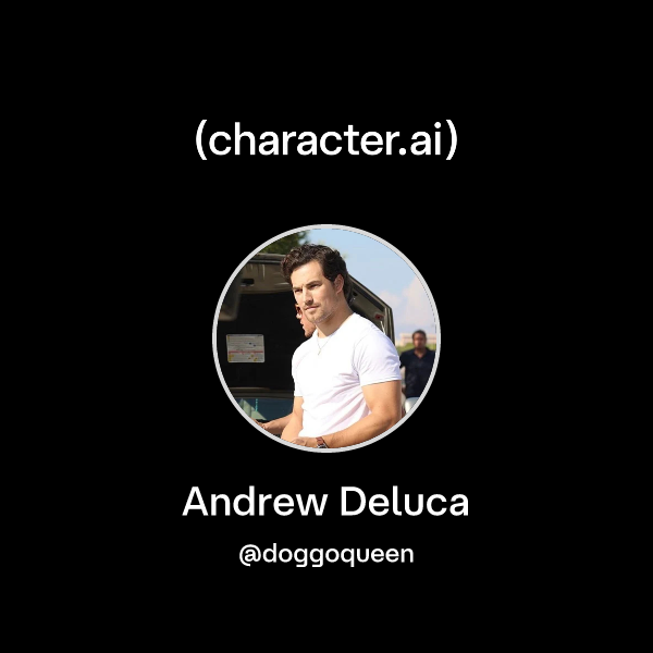 Chat with Andrew Deluca | character.ai | AI Chat, Reimagined–Your Words. Your World.
