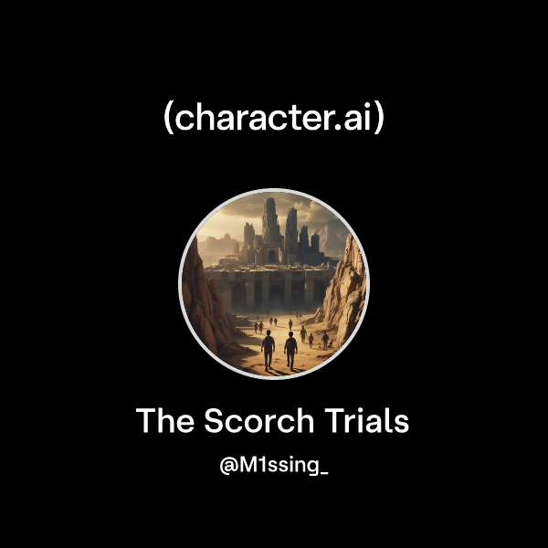 Chat with The Scorch Trials | character.ai | Personalized AI for every ...