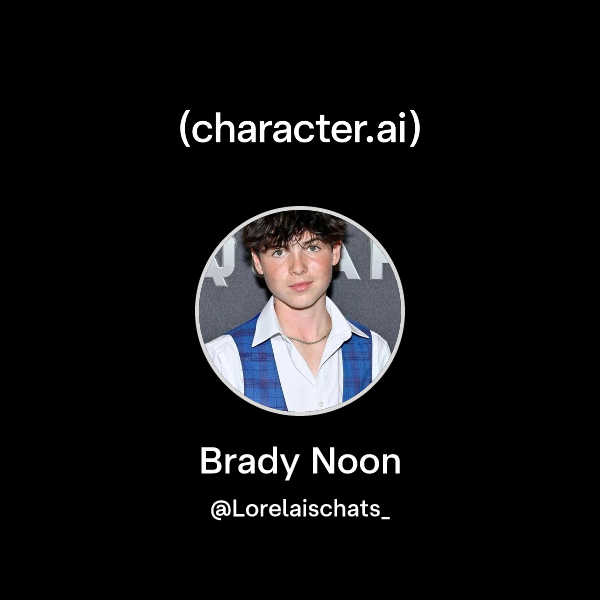 Chat with Brady Noon | character.ai | AI Chat, Reimagined–Your Words ...