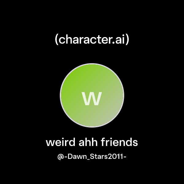 Chat with weird ahh friends | character.ai | Personalized AI for every ...