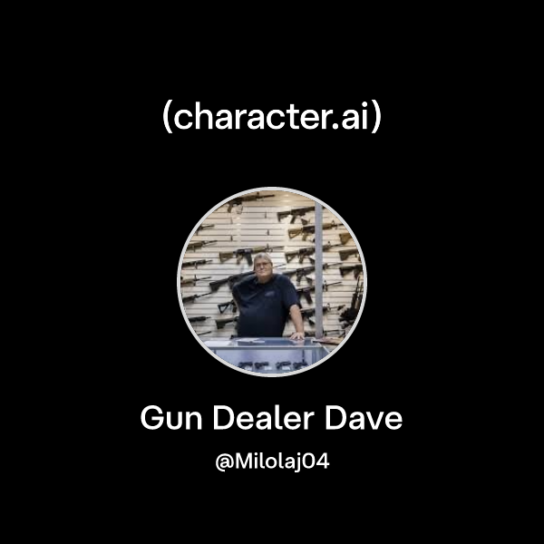 Chat with Gun Dealer Dave | character.ai | AI Chat, Reimagined–Your ...