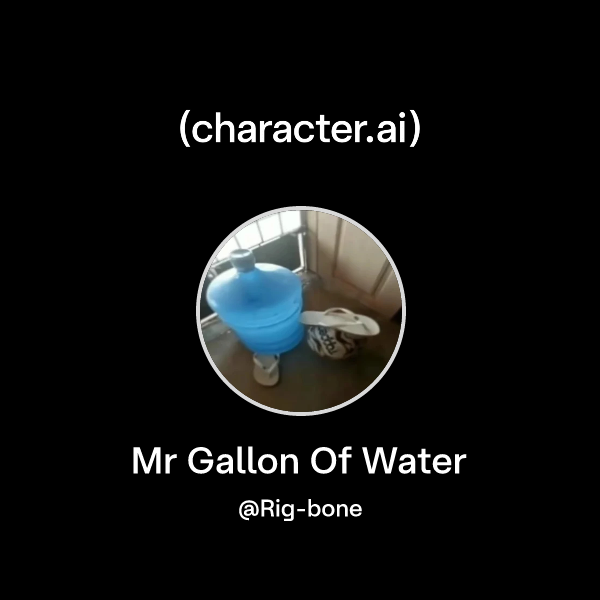 Chat with Mr Gallon Of Water | character.ai | AI Chat, Reimagined–Your ...