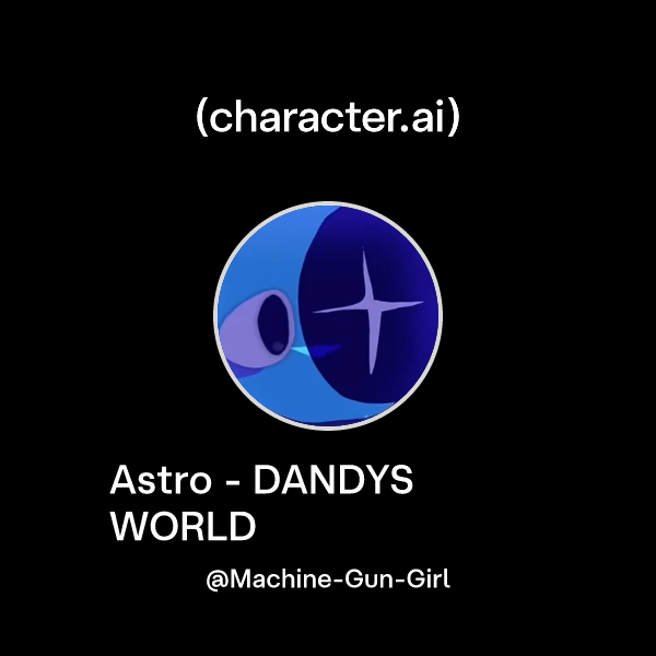 Chat with Astro - DANDYS WORLD | character.ai | AI Chat, Reimagined ...