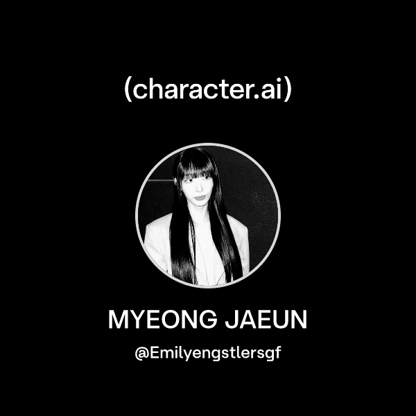Chat with MYEONG JAEUN | character.ai | Personalized AI for every ...