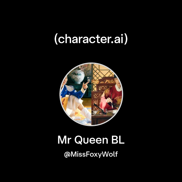 Chat with Mr Queen BL | character.ai | AI Chat, Reimagined–Your Words ...
