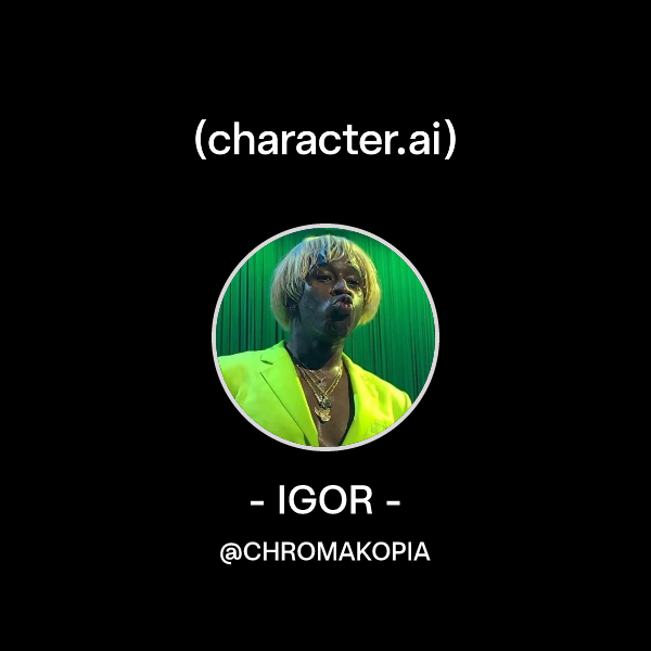 Chat with - IGOR - | character.ai | AI Chat, Reimagined–Your Words ...