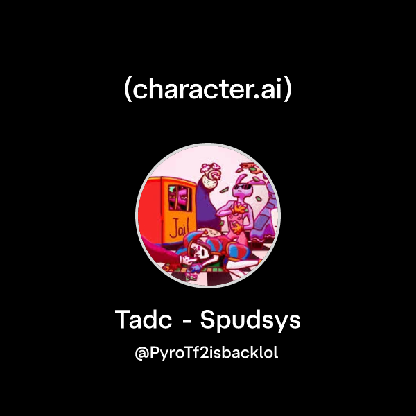 Chat with Tadc - Spudsys | character.ai | AI Chat, Reimagined–Your ...