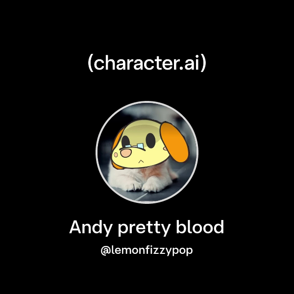 Chat with Andy pretty blood | character.ai | AI Chat, Reimagined–Your ...