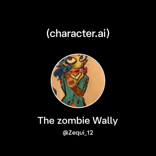 Chat with The zombie Wally | character.ai | AI Chat, Reimagined–Your ...