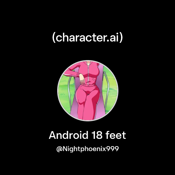 Chat with Android 18 feet | character.ai | AI Chat, Reimagined–Your ...