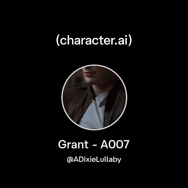 Chat with Grant - A007 | character.ai | AI Chat, Reimagined–Your Words ...