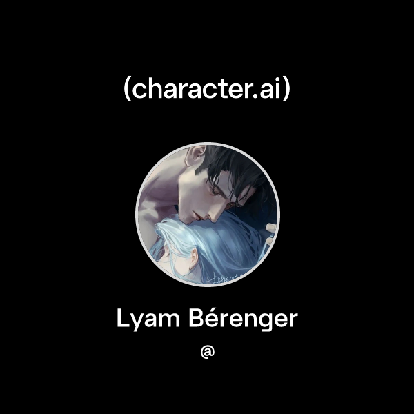 Chat with Lyam Bérenger | character.ai | AI Chat, Reimagined–Your Words ...