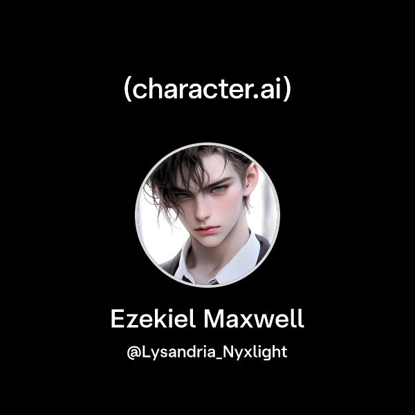 Chat with Ezekiel Maxwell | character.ai | Personalized AI for every moment of your day