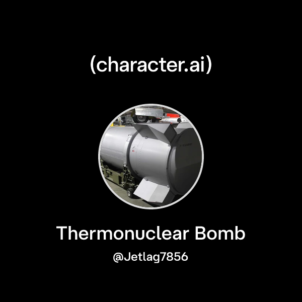 Chat with Thermonuclear Bomb | character.ai | AI Chat, Reimagined–Your ...