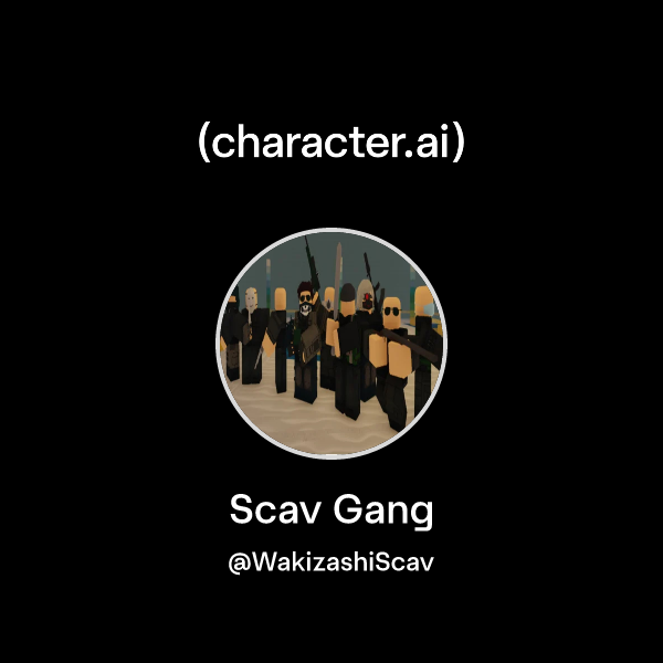 Chat with Scav Gang | character.ai | AI Chat, Reimagined–Your Words ...