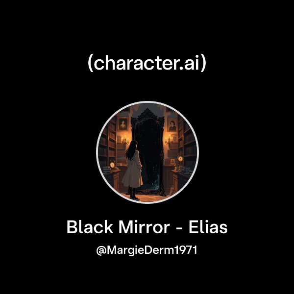 Chat with Black Mirror - Elias | character.ai | AI Chat, Reimagined ...